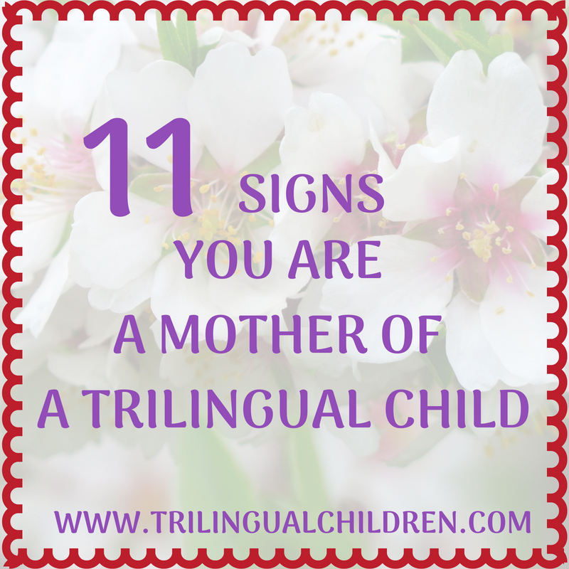 You know you are a mother of a trilingual child when...