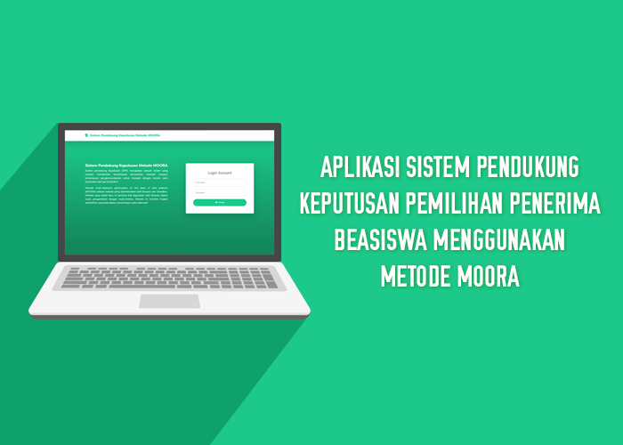 Aplikasi Sistem Pendukung Keputusan Pemilihan Penerima Beasiswa Menggunakan Metode MOORA ...