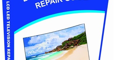 LCD LED TELEVISION REPAIR GUIDE
