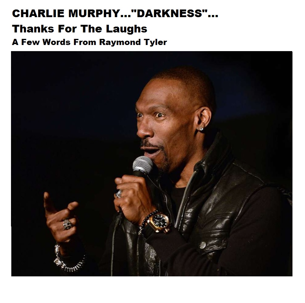 Raymond C Tyler: The Light...Thanks Charlie Murphy
