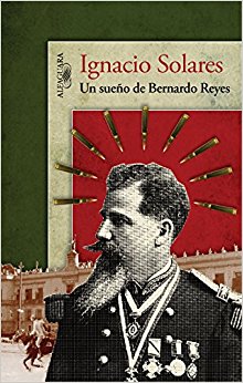 Literatura, experiencia viva: Un sueño de Bernardo Reyes, un héroe, una ...