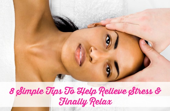 8 Simple Tips To Help Relieve Stress & Finally Relax - Seriously Natural