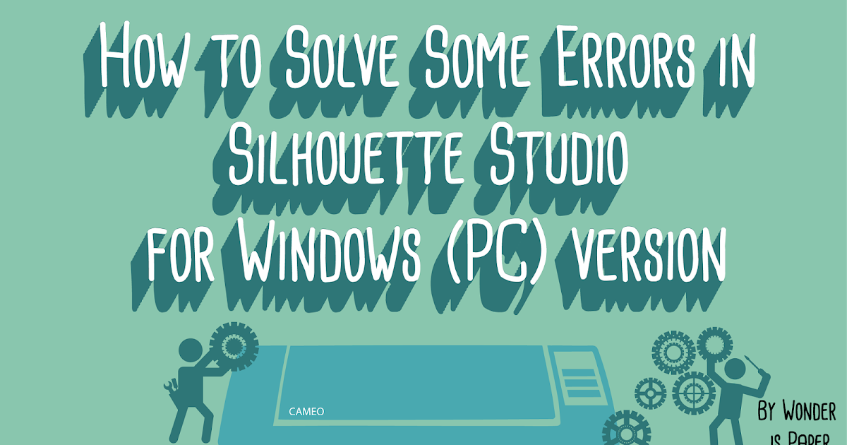 Wonder Is Paper : How to Solve Some Errors in Silhouette Studio for ...