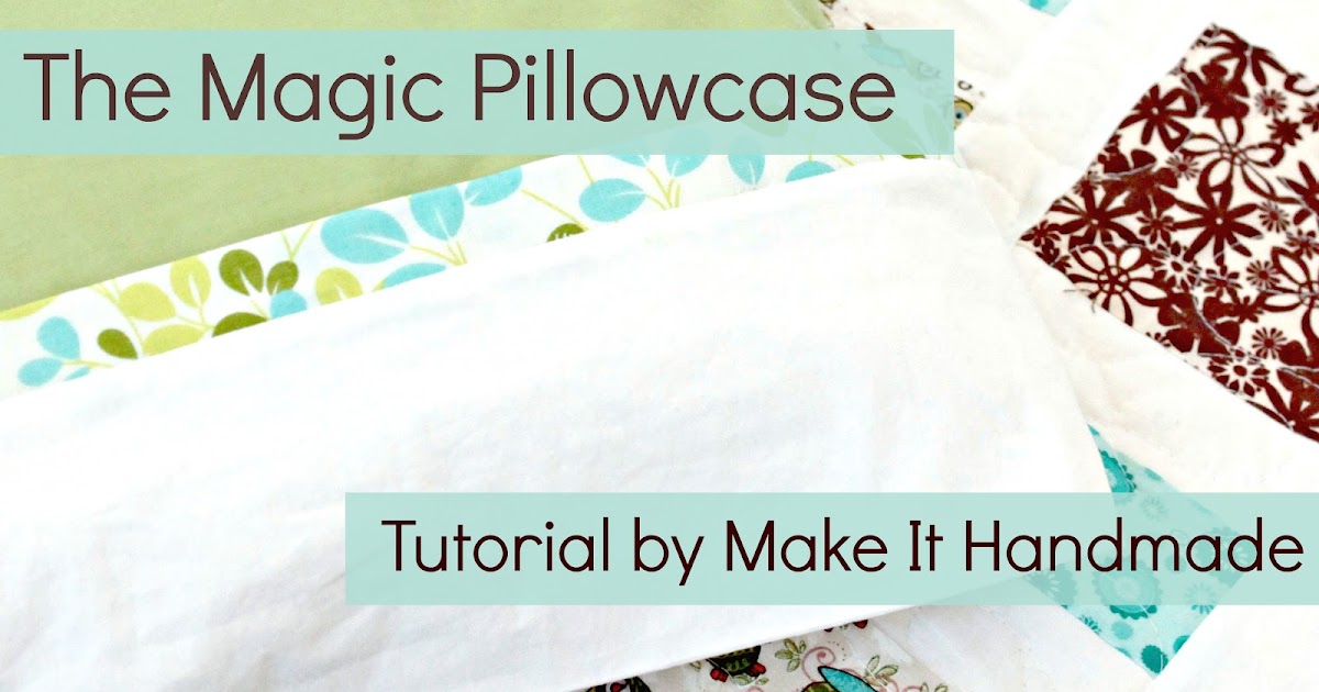 Make It Handmade: The Magic Pillowcase