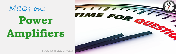 Power Amplifiers - MCQs