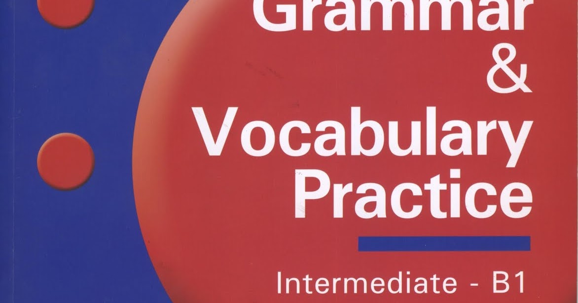Grammar and Vocabulary Practice Intermediate B1