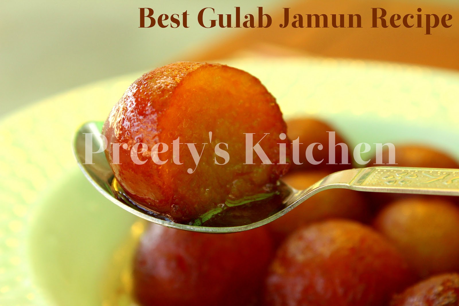 Preety's Kitchen: Best Gulab Jamun Recipe Ever & Tips For Perfection