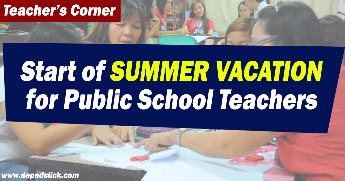 Start of SUMMER VACATION for Public Teachers - DepedClick