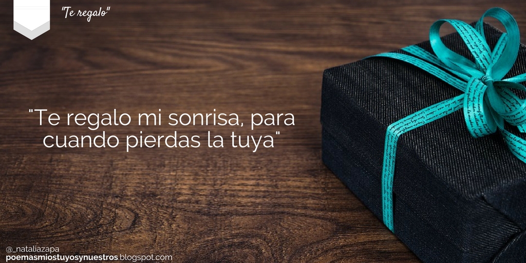 Poemas míos, tuyos y nuestros: Te regalo