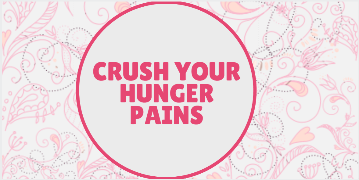 Crush Your Hunger Pains