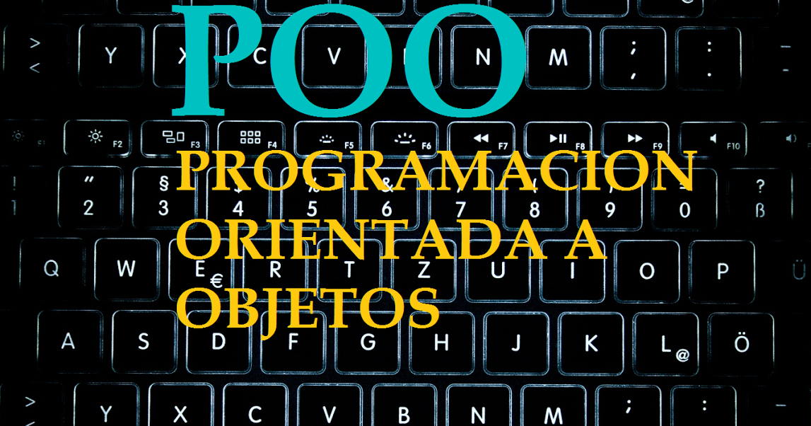 POO: "PROGRAMACIÓN ORIENTADA A OBJETOS"
