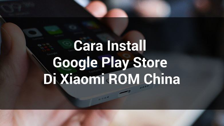 Cara Install Google Play Store di Xiaomi ROM China MIUI8/MIUI9 ...