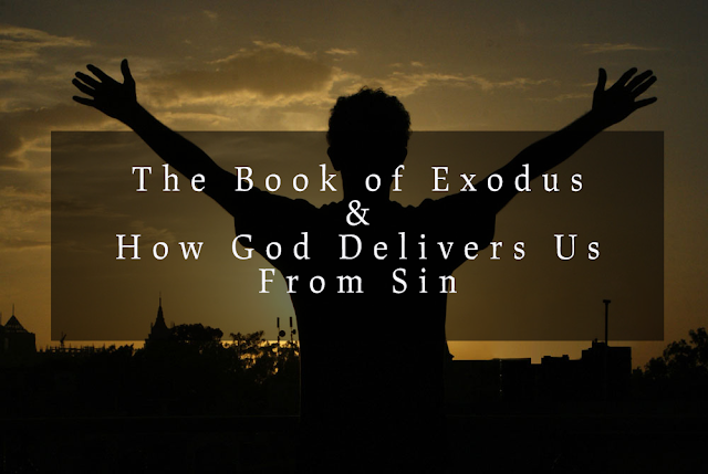 Exodus and How God Delivers Us From Sin