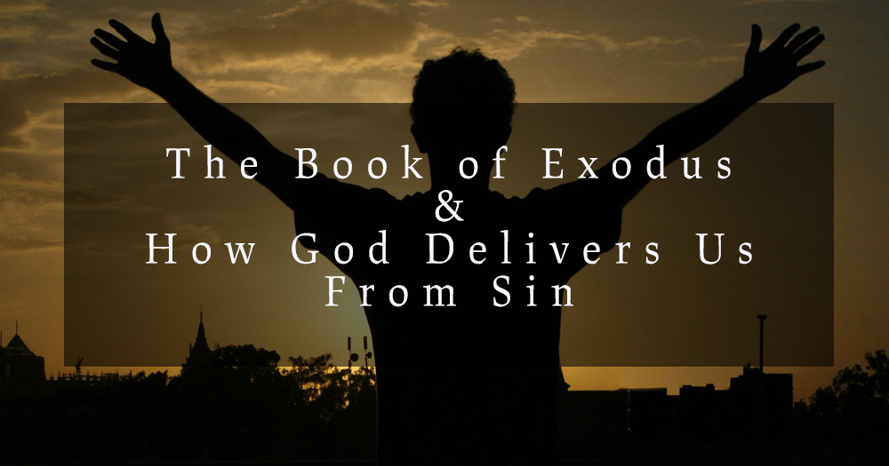 Exodus and How God Delivers Us From Sin