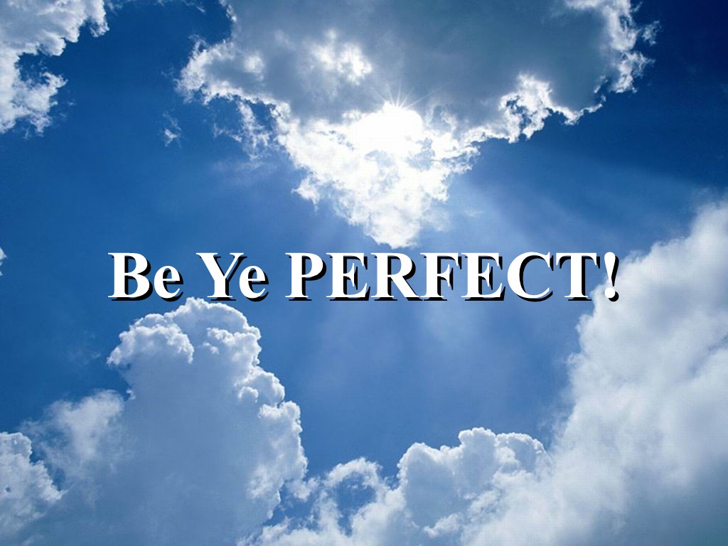 Photos Of Biblical Explanations Pt. 2: Be Ye PERFECT!