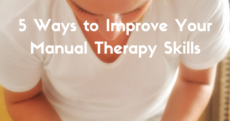 Top 5 Fridays! 5 Ways to Improve Your Manual Therapy Skills | Modern ...