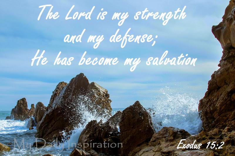 The Lord is my strength and my defense