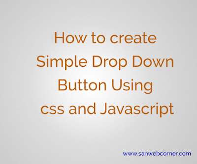 How to create simple drop down button using css and javascript