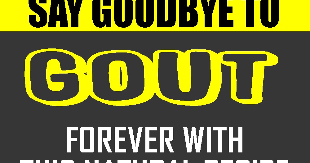 Bid A Fond Farewell To Gout Forever With This Powerful Natural