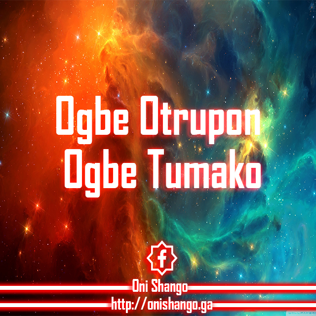 Ogbe Otrupon -o- Ogbe Tumako - Oni Shango