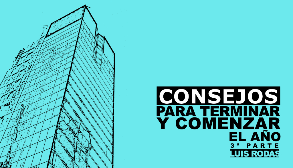 Consejos para terminar y comenzar el año 3ª parte | luisrodas.com
