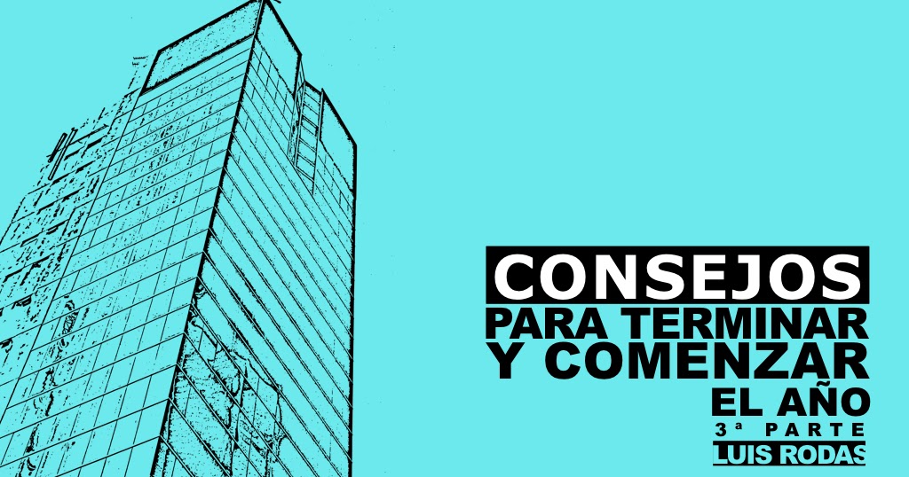 Consejos para terminar y comenzar el año 3ª parte | luisrodas.com