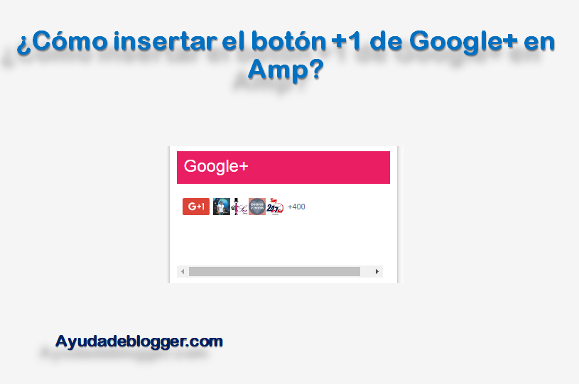 ¿Cómo insertar el botón +1 de Google+ en Amp?