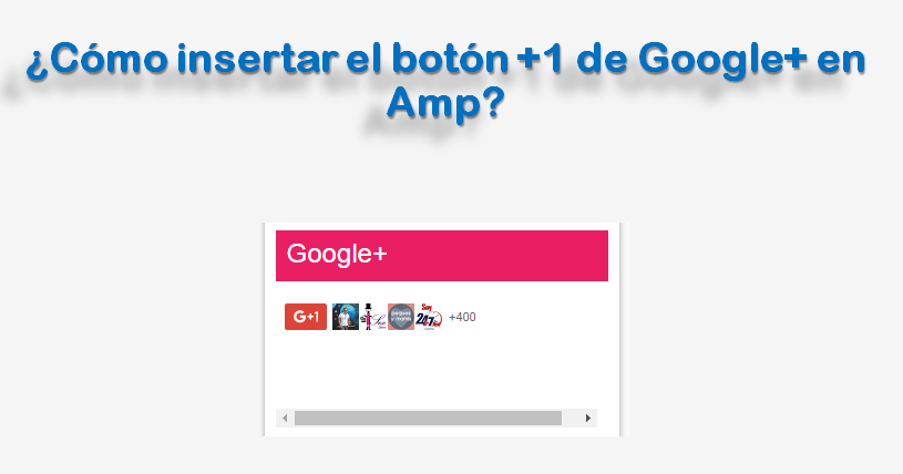 ¿Cómo insertar el botón +1 de Google+ en Amp?