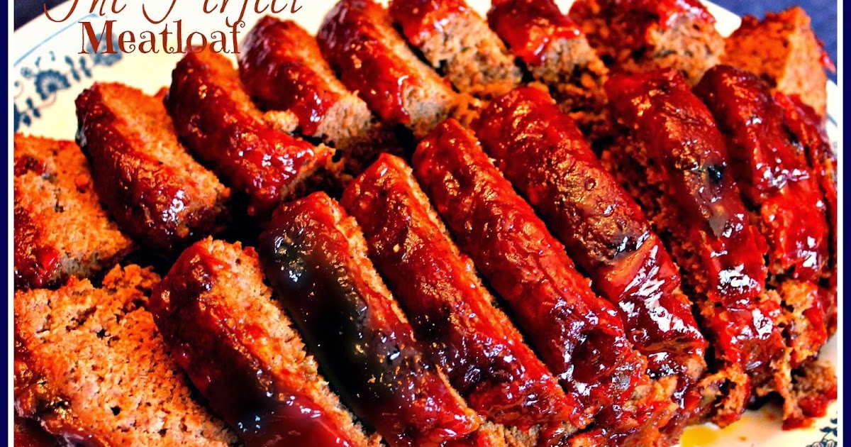 Sweet Tea and Cornbread: The Perfect Meatloaf!