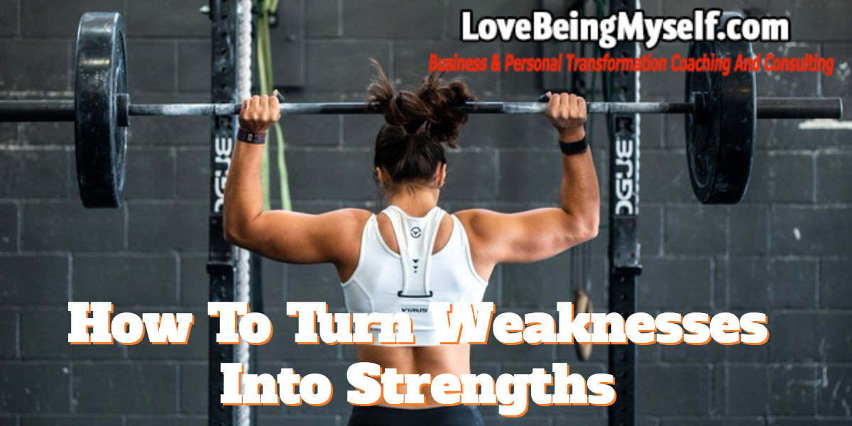 how to turn weaknesses into strengths