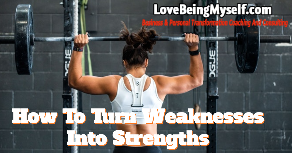 how to turn weaknesses into strengths