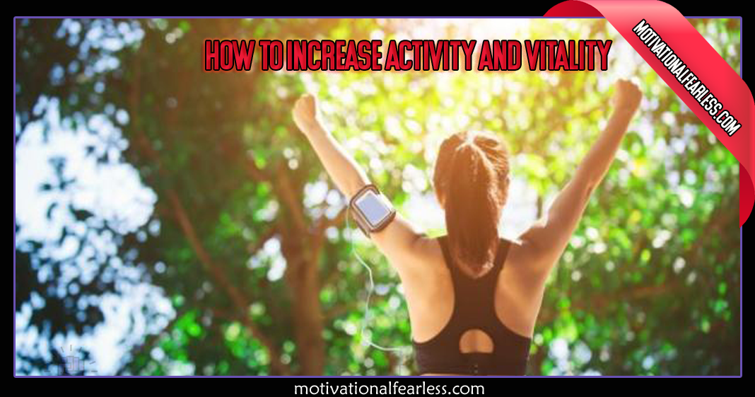 How to increase activity and vitality - Motivational Fearless