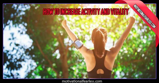 How to increase activity and vitality - Motivational Fearless