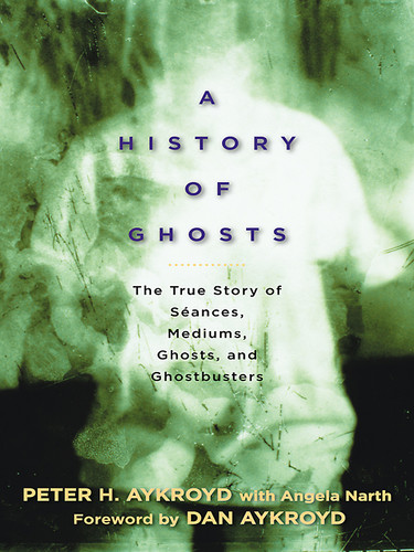 The Paranormal Paradigm: Book Review: A History of Ghosts by Peter Aykroyd