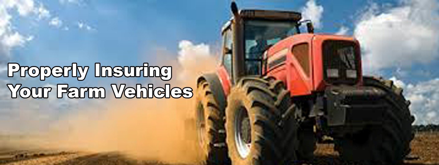 Insurance: Properly Insuring Your Farm Vehicles