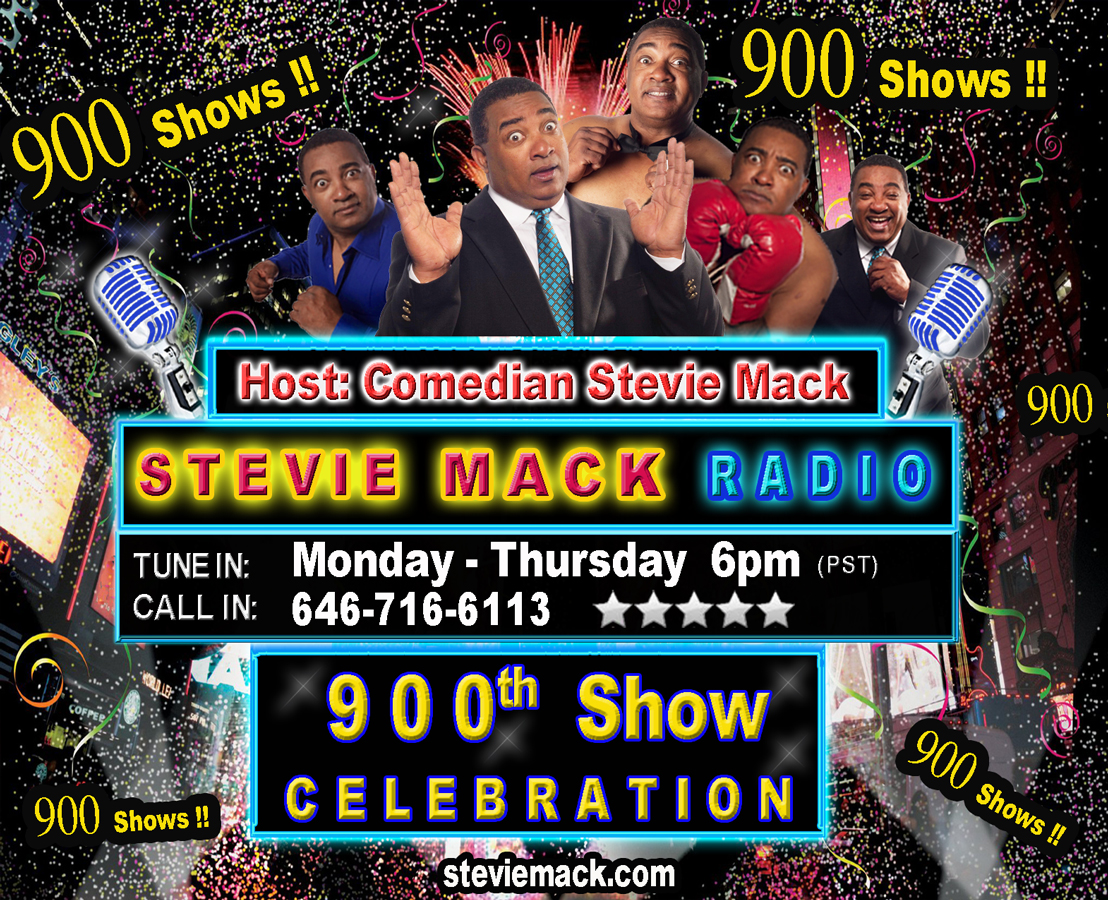 Comedian Stevie Mack: STEVIE MACK RADIO - 900th Show Celebration 07/10 ...