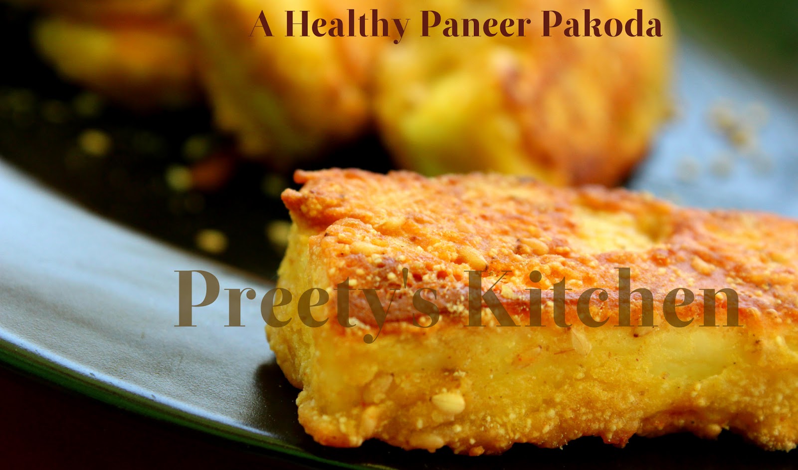 Preety's Kitchen: A Healthy Paneer Pakoda Recipe ( Easy Snack Or Appetizer)