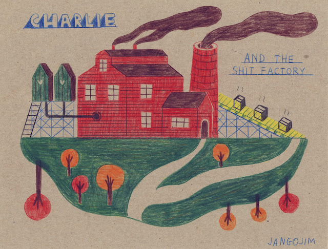 The Explorations of Jangojim: CHARLIE AND THE SHIT FACTORY