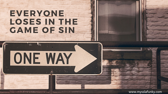 Mysses Lafunky's Faith Blog: Everyone Loses in the Sin Game