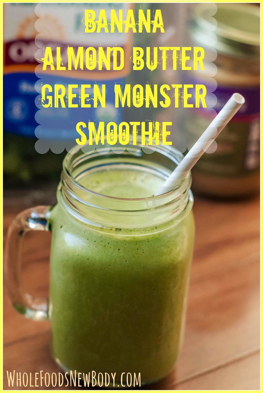 Whole Foods New Body: Banana Almond Butter Green Monster Smoothie