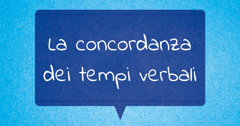 Concordanza dei tempi verbali ~ Impariamo l'italiano