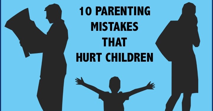 10 Parenting Mistakes That Hurt Children ~ RELEVANT CHILDREN'S MINISTRY