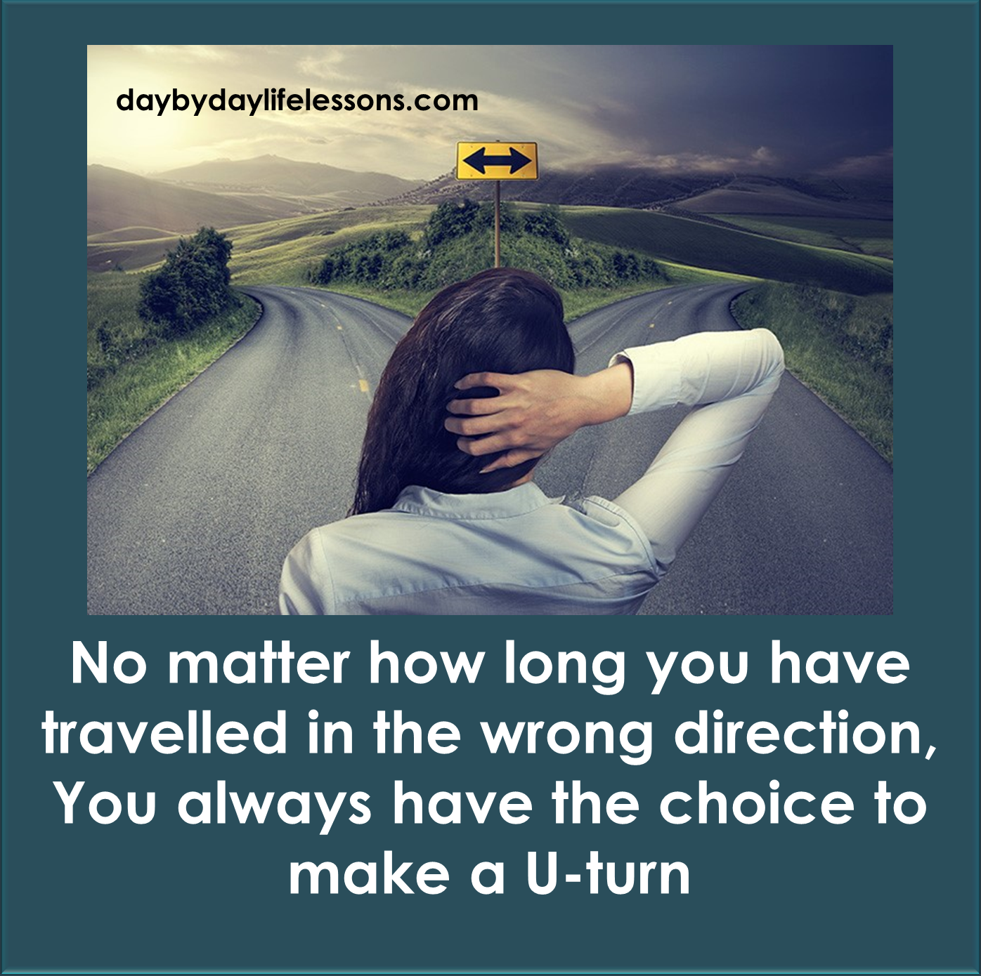 No matter how long you have travelled in the wrong direction, you ...