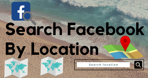 Can You Search For Someone On Facebook By Location New 2019 can-you-search-for-someone-on-facebook-by-location-new-2019