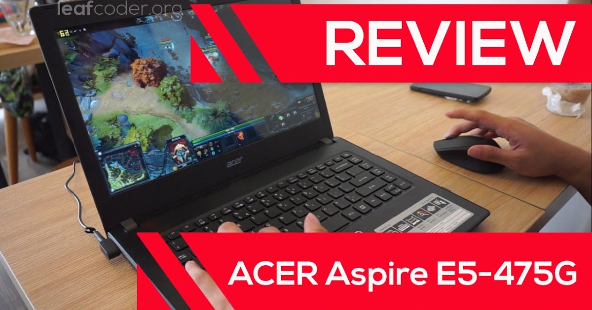 Review lengkap laptop Acer Aspire E5-475G - Digital Solutions by Leafcoder