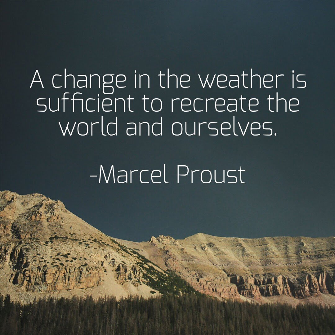 A change in the weather is sufficient to recreate the world and ourselves.