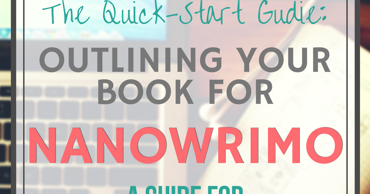 The Quick-Start Guide: Outlining Your Book For NaNoWriMo