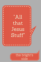 The Bright's Side: All that Jesus Stuff