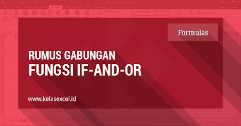 Rumus IF Gabungan Fungsi (IF AND-IF OR) Excel | Kelas Excel