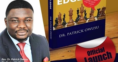 I'M DRIVEN BY ACCOMPLISHMENTS!: Dr. Patrick Owusu Launches A New Book "The Leading Edge"